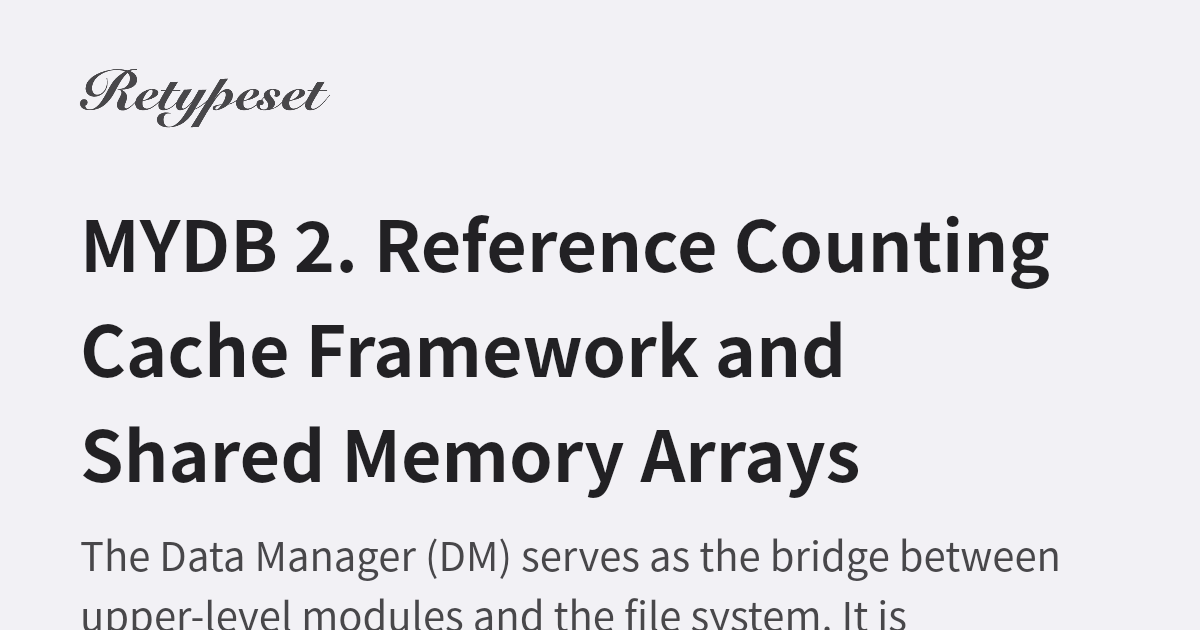 MYDB 2. Reference Counting Cache Framework and Shared Memory Arrays ...